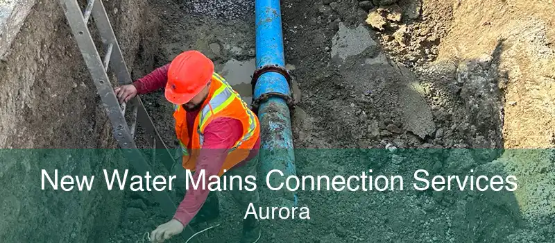 New Water Mains Connection Services Aurora | New Hot Water Mains ...