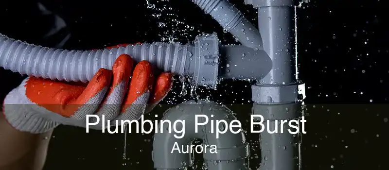 Plumbing Pipe Burst Aurora - Burst Pipe Detection Service