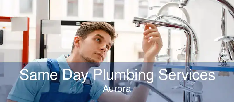 Same Day Plumbing Services Aurora | Emergency Plumbing Repairs