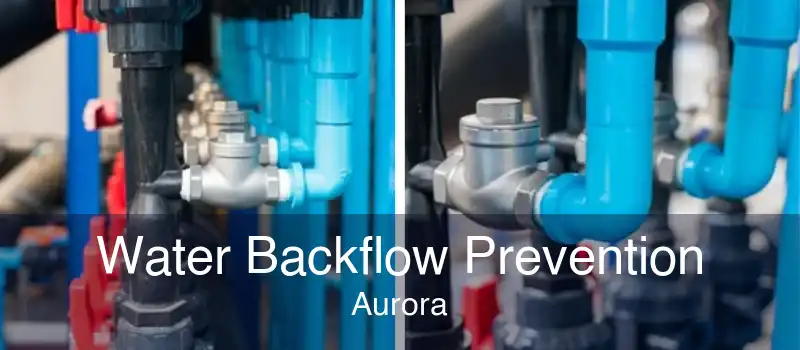 Water Backflow Prevention Aurora | Secure Water Supply Solutions